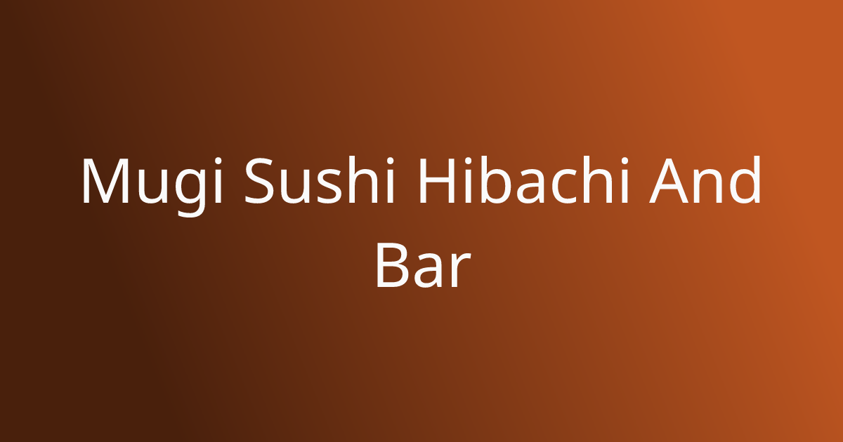 Order Authentic Japanese Online | Mugi Sushi Hibachi And Bar - Pickup ...